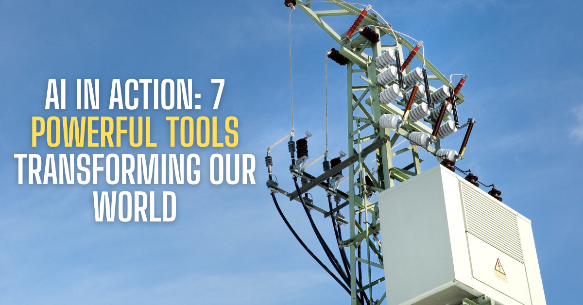 AI in Action: 7 Powerful Tools Transforming Our World